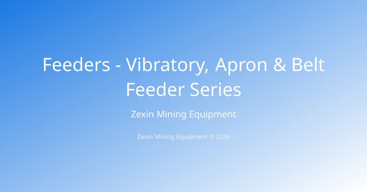 Feeders - Vibratory, Apron & Belt Feeder Series | Zexin Mining
